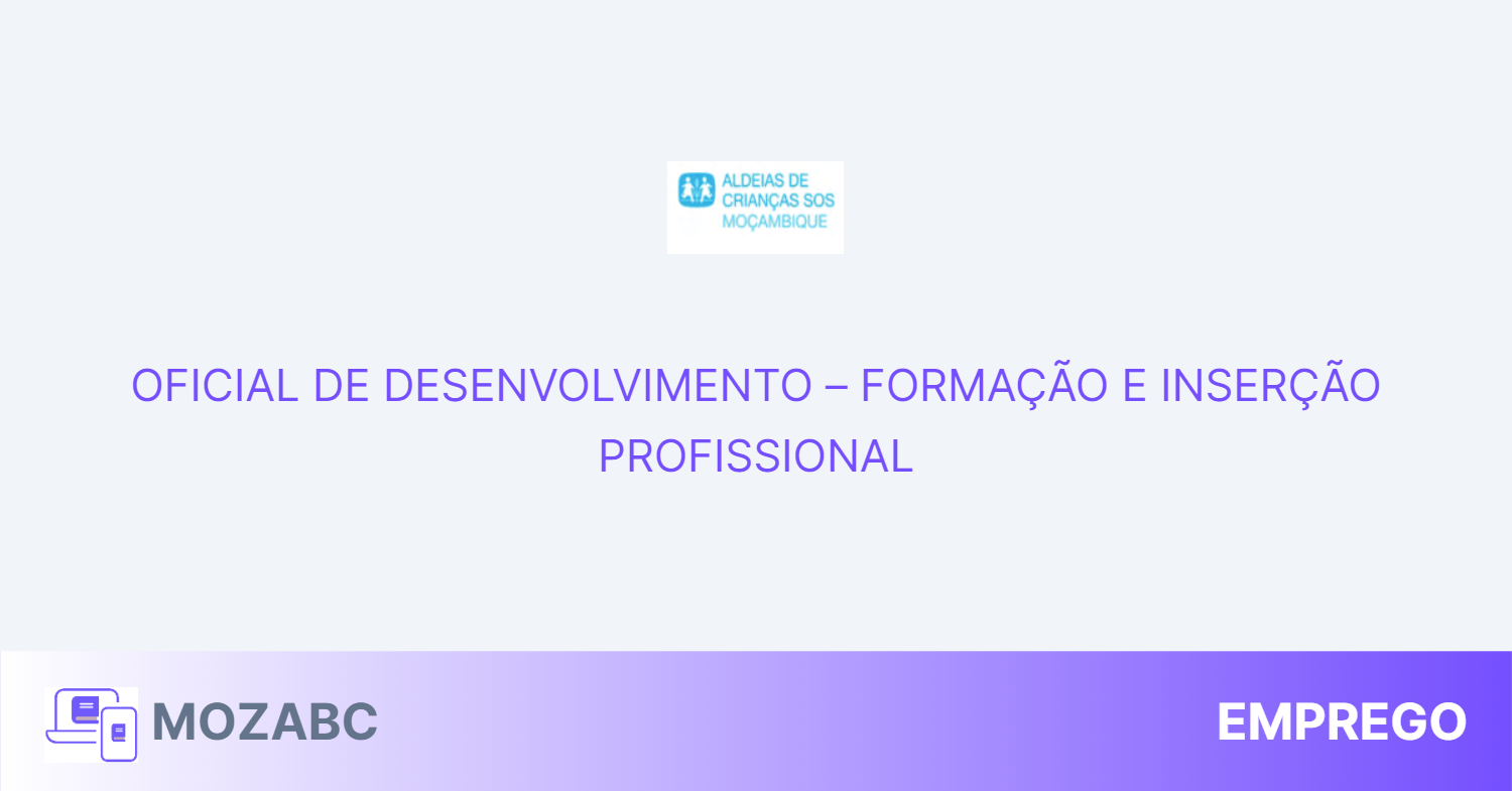Oficial de Desenvolvimento – Formação e Inserção Profissional - Aldeias ...