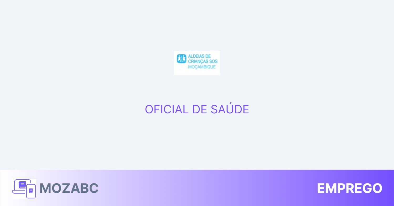 Oficial de Saúde - Aldeias das Crianças SOS Moçambique - Emprego Mozabc